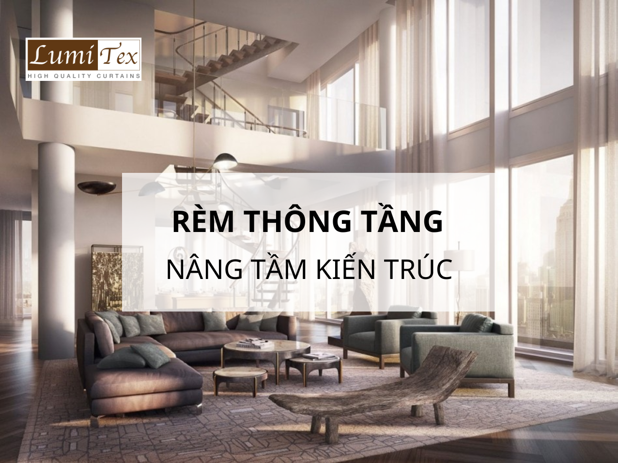 Sử Dụng Rèm Thông Tầng Nâng Tầm Kiến Trúc Đẳng Cấp Biệt Thự